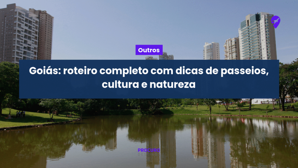 Goiás: roteiro completo com dicas de passeios, cultura e natureza